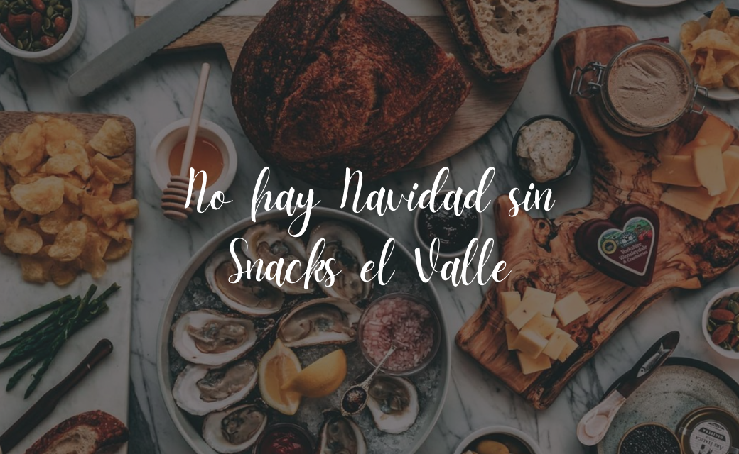 No hay Navidad sin Snacks El Valle - Snacks el Valle